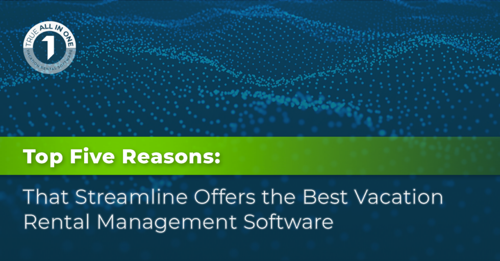 Top Five Reasons That Streamline Offers the Best Vacation Rental ...